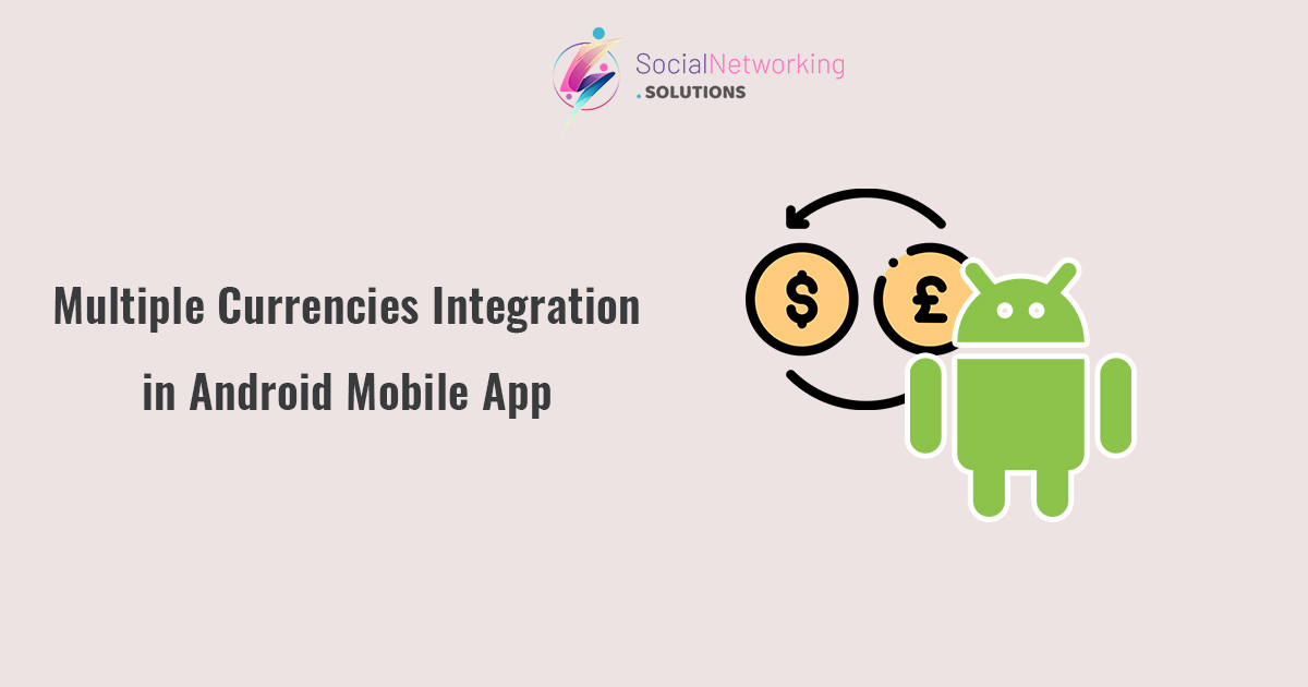 New Upgrade – Multiple Currencies Integration in Android Mobile App ...